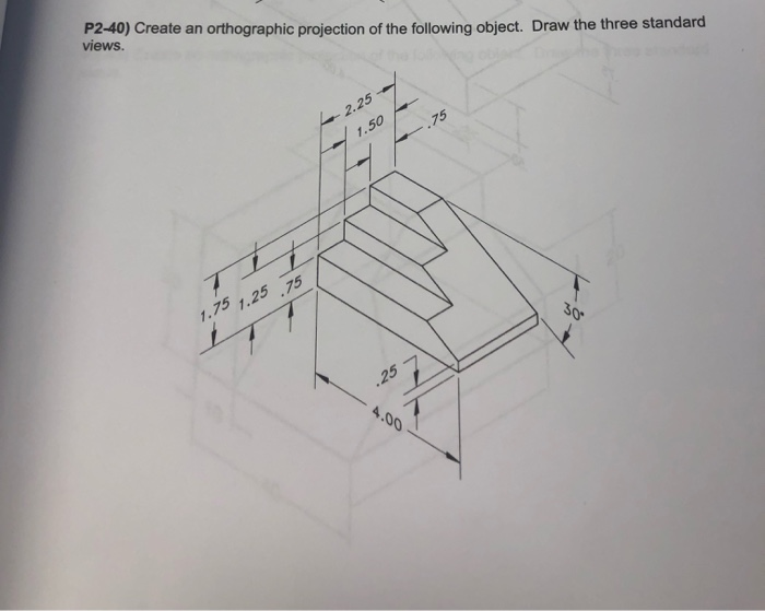 Solved P2-40) Create an views. orthographic projection of | Chegg.com