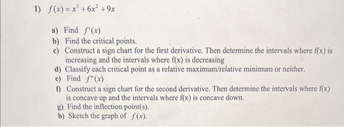 Solved 1) f(x)=x3+6x2+9x a) Find f′(x) b) Find the critical | Chegg.com Solved 1) f(x)=x3+6x2+9x a) Find f′(x) b) Find the critical | Chegg.com