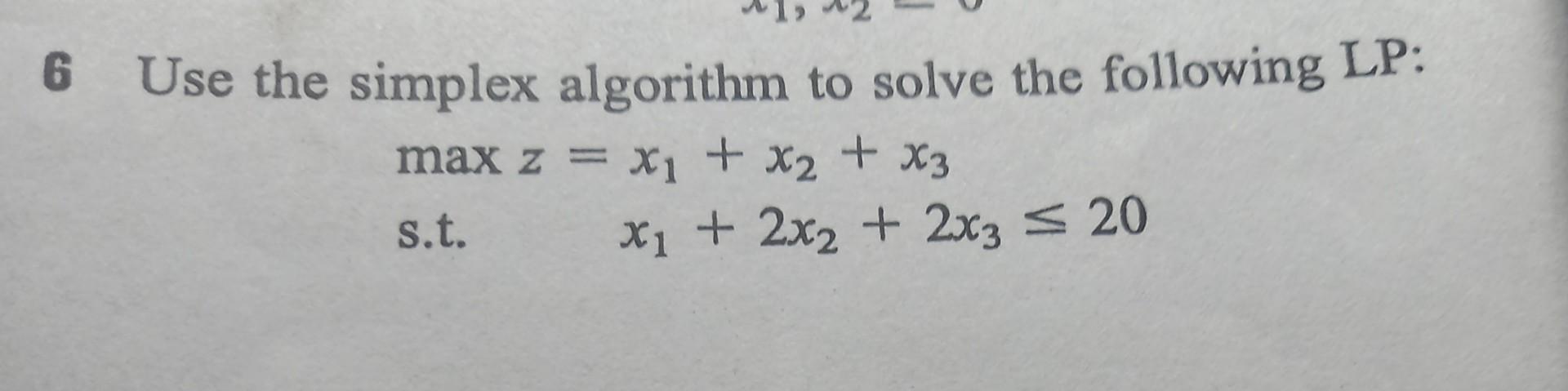 Solved Use the simplex algorithm to solve the following LP: | Chegg.com