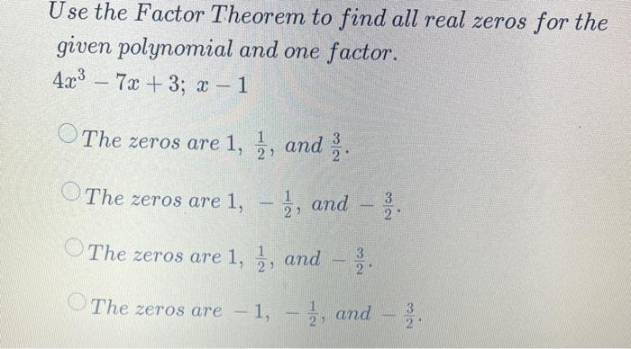 Solved Use the Factor Theorem to find all real zeros for the | Chegg.com