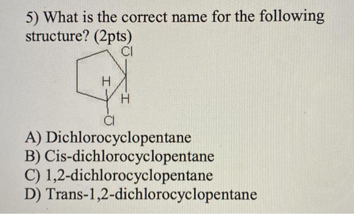 Solved 5) What is the correct name for the following | Chegg.com