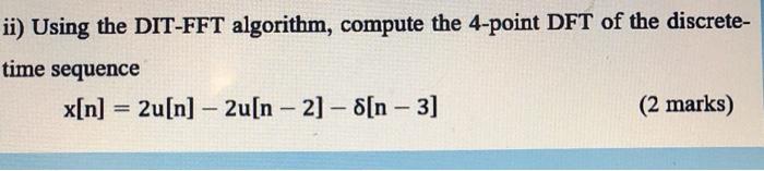 Solved ii) Using the DIT-FFT algorithm, compute the 4-point | Chegg.com