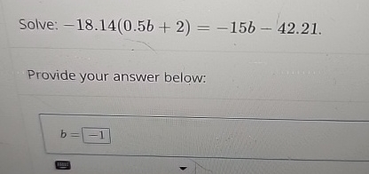 Solved Solve: -18.14(0.5b+2)=-15b-42.21.Provide your answer | Chegg.com