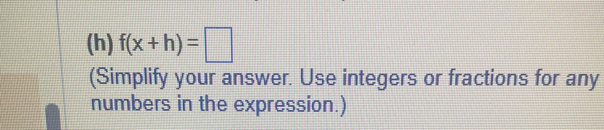 Solved f(x+h)=xx2+1(Simplify your answer. Use integers or | Chegg.com