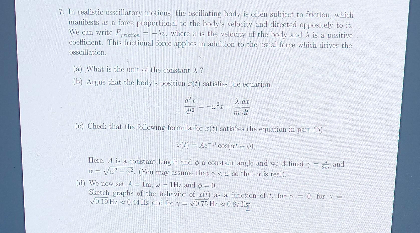 Solved 7. In realistic osscillatory motions, the oscillating | Chegg.com