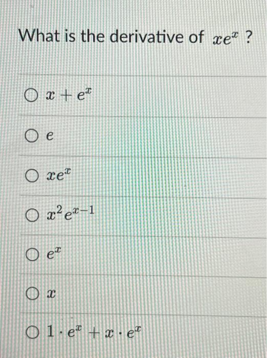 Solved What is the derivative of xex ? x+ex e xex x2ex−1 ex | Chegg.com