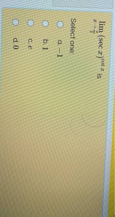 Solved lim (sec x) cot is 2 → Select one: a.-1 b. 1 c. e d. | Chegg.com