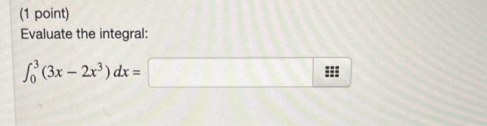 Solved (1 point) Evaluate the integral: ∫03(3x−2x3)dx= | Chegg.com