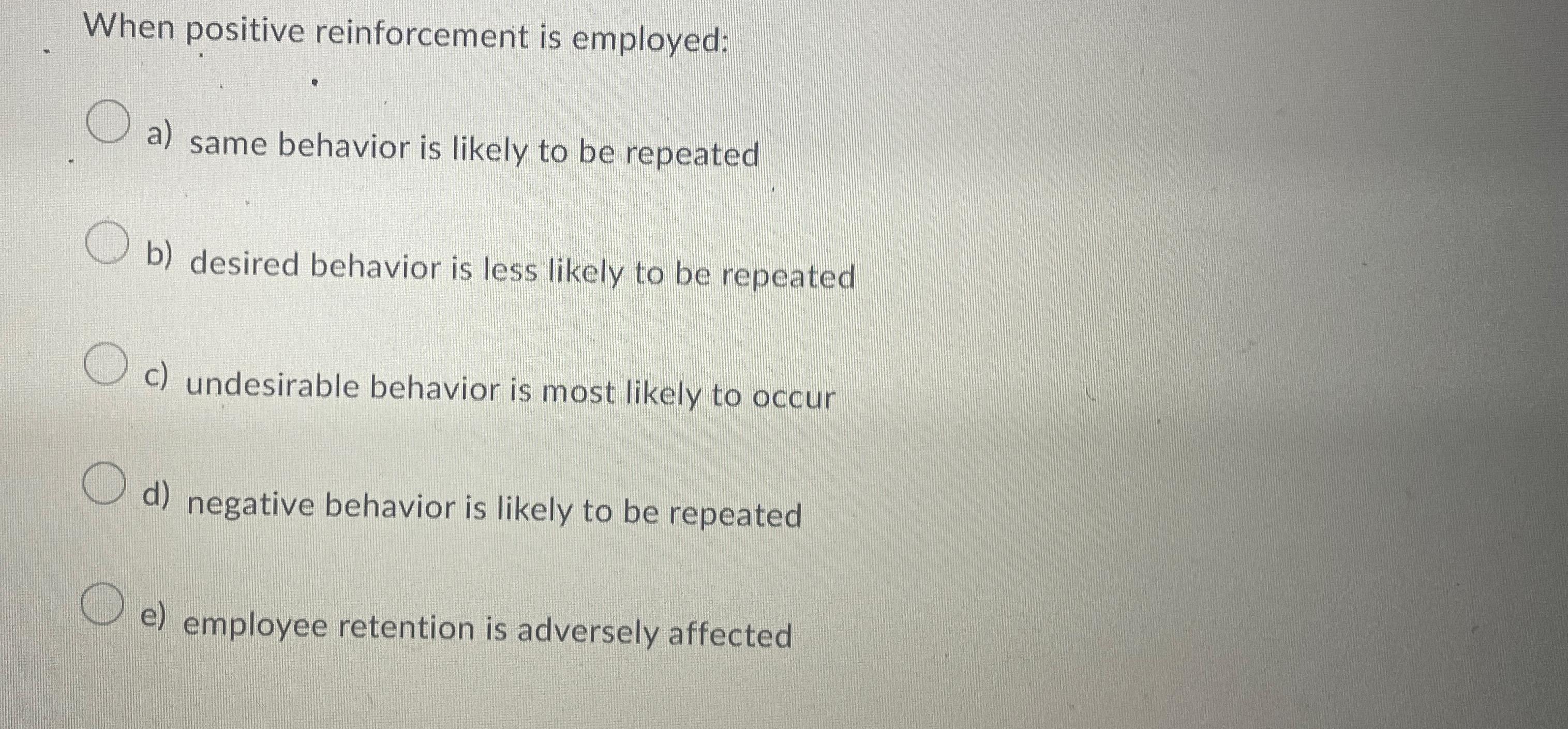 Solved When positive reinforcement is employed:a) ﻿same | Chegg.com