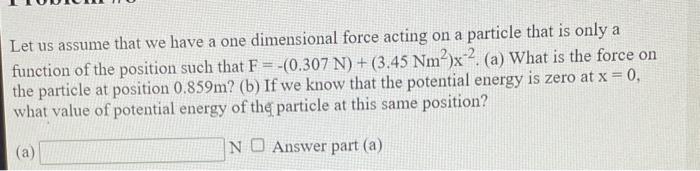 Solved Let us assume that we have a one dimensional force | Chegg.com
