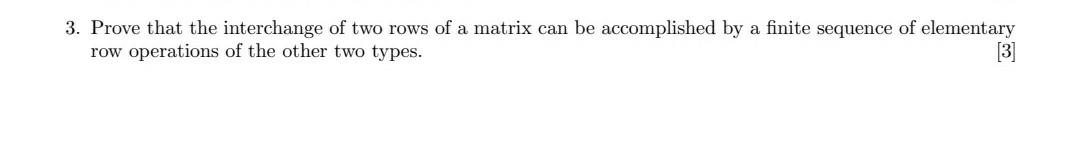 Solved 3. Prove that the interchange of two rows of a matrix | Chegg.com
