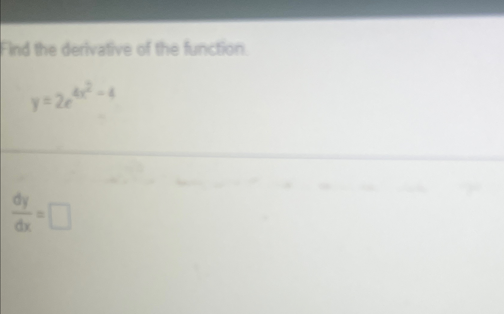 Solved Ind the derivative of the functiony=2e4x2-4dydx= | Chegg.com