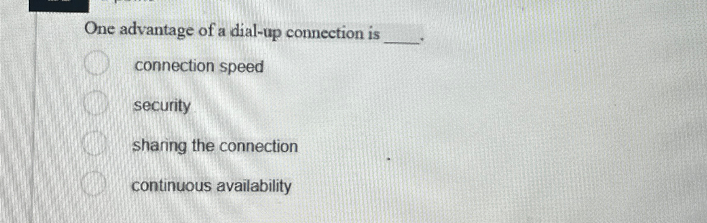Solved One advantage of a dial-up connection isconnection | Chegg.com