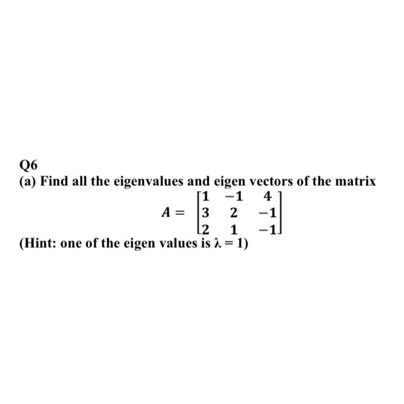 Solved Q6(a) ﻿Find all the eigenvalues and eigen vectors of | Chegg.com