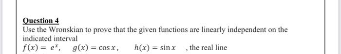 Solved Question 4 Use the Wronskian to prove that the given | Chegg.com