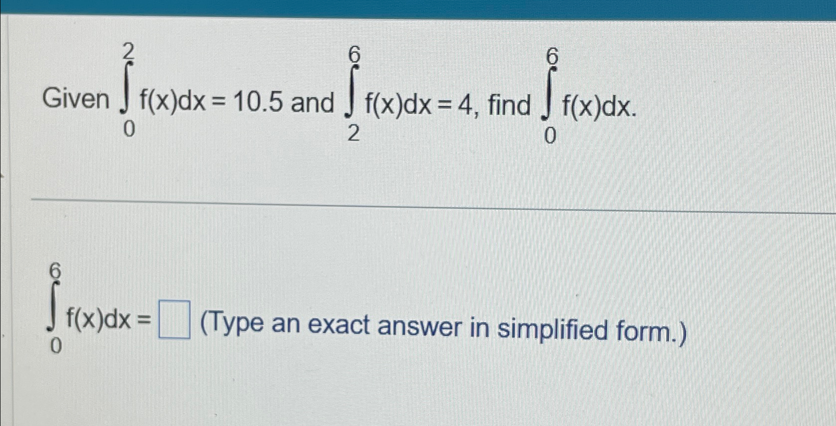 Solved Given ∫02f(x)dx=10.5 ﻿and ∫26f(x)dx=4, ﻿find | Chegg.com