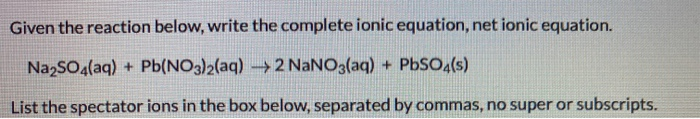 Solved Write the complete ionic equation, net ionic | Chegg.com