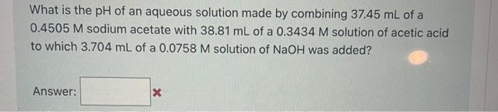 Solved What is the pH of an aqueous solution made by | Chegg.com