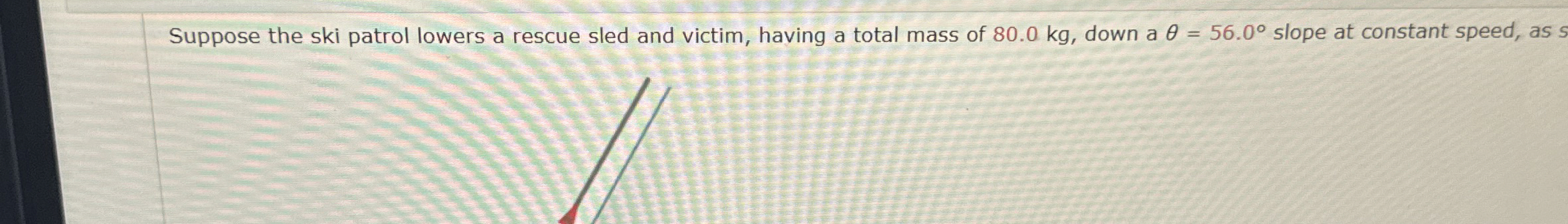 Solved Suppose the ski patrol lowers a rescue sled and | Chegg.com