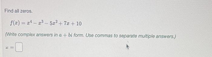 Solved Find all zeros. f(x)=x4−x3−5x2+7x+10 Write complex | Chegg.com