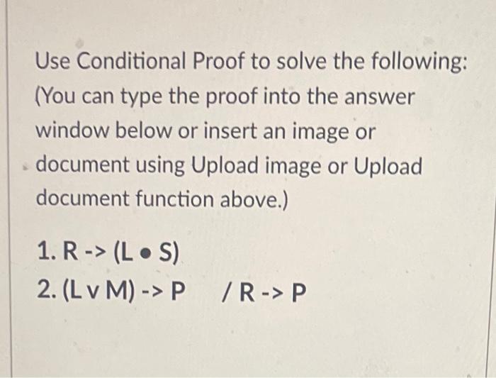 Solved Use Conditional Proof to solve the following (You can | Chegg.com