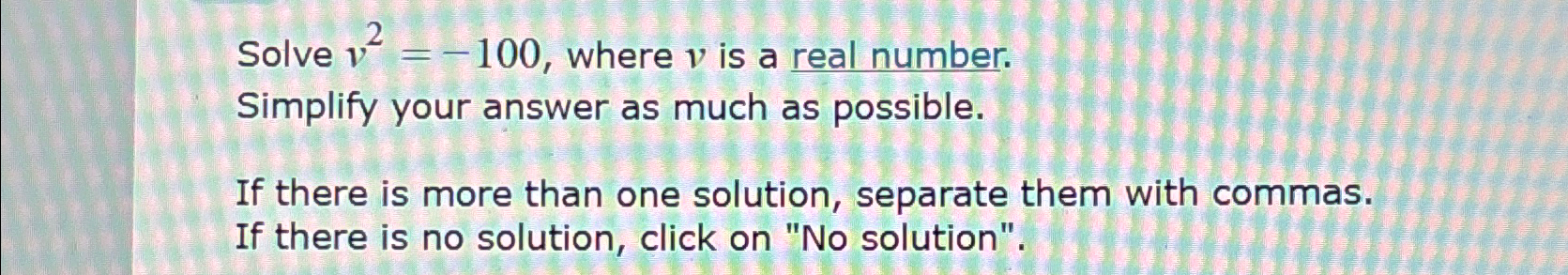 Solved Solve v2=-100, ﻿where v ﻿is a real number.Simplify | Chegg.com