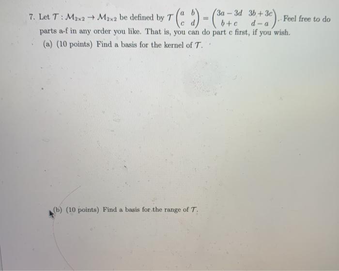 Solved 3a - 3d 3b + 3c 7. Let T: M2x2 + M2x2 be defined by T | Chegg.com