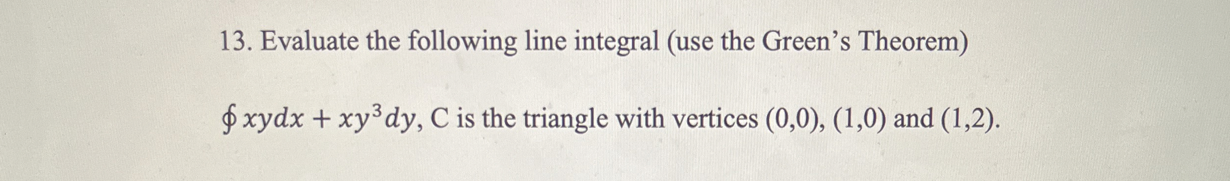 Solved Evaluate the following line integral (use the Green's | Chegg.com