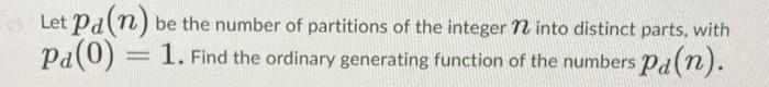 Solved Let pd(n) be the number of partitions of the integer | Chegg.com