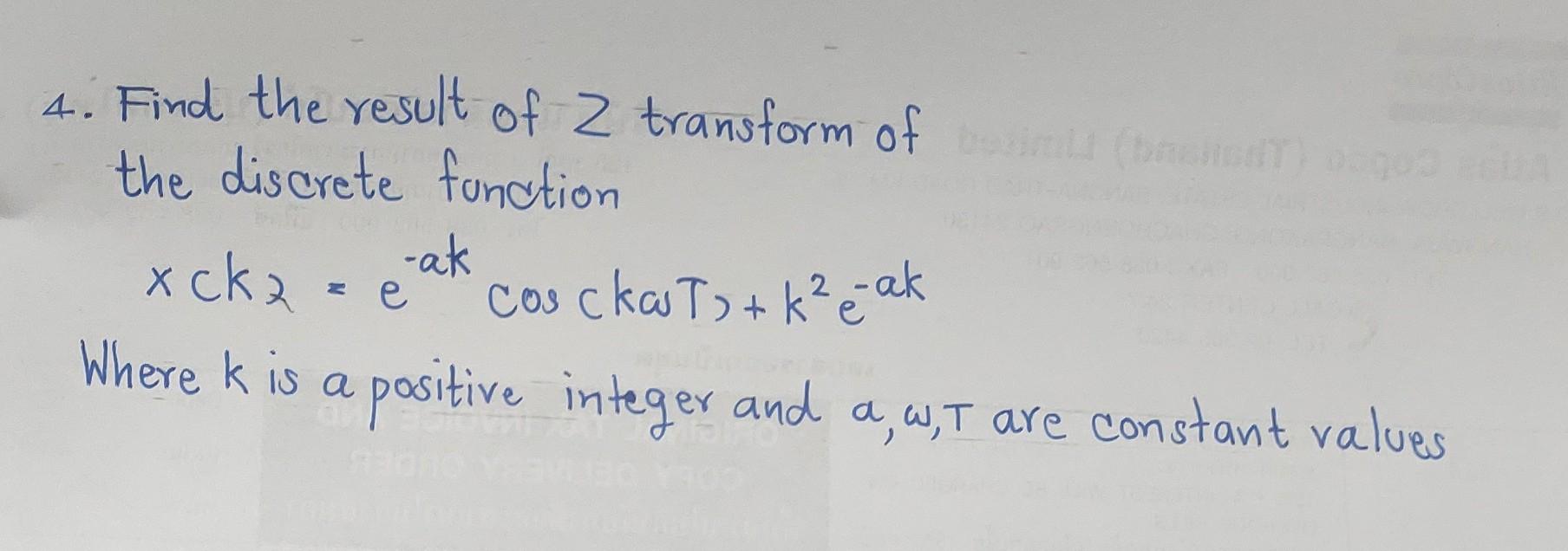 Solved 4. Find the result of Z transform of the discrete | Chegg.com