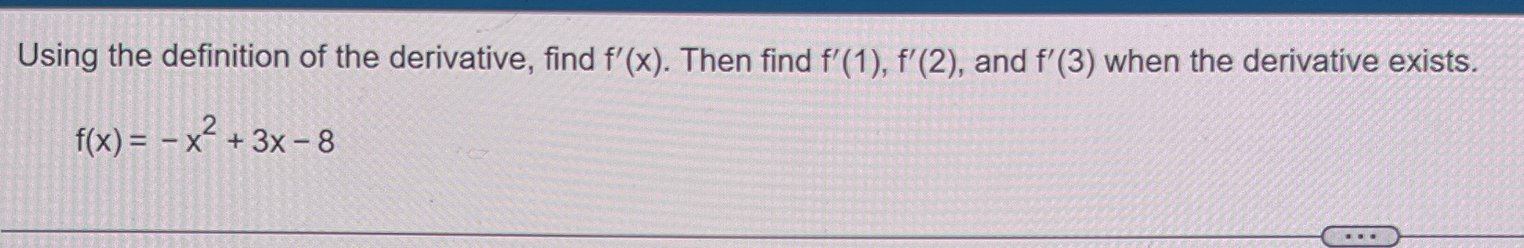 Solved Using the definition of the derivative, find f'(x). | Chegg.com