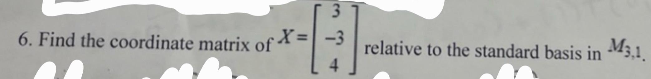 Solved Find the coordinate matrix of x=[3-34] ﻿relative to | Chegg.com