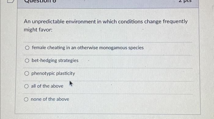 Solved An unpredictable environment in which conditions | Chegg.com
