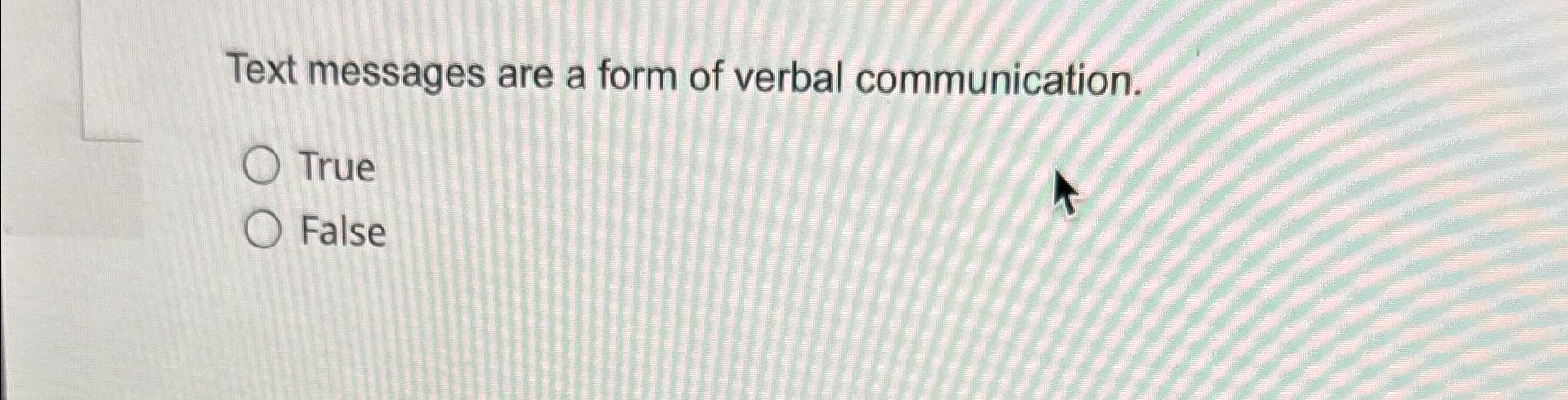 Solved Text messages are a form of verbal | Chegg.com