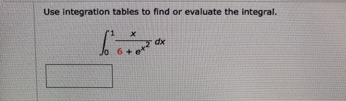 Solved Use Integration tables to find or evaluate the | Chegg.com Solved Use Integration tables to find or evaluate the | Chegg.com