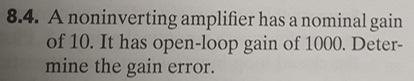 Solved 8.4. A noninverting amplifier has a nominal gain of | Chegg.com