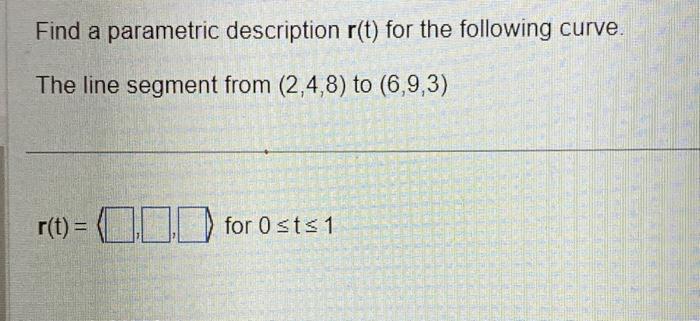 Solved Find a parametric description r(t) for the following | Chegg.com