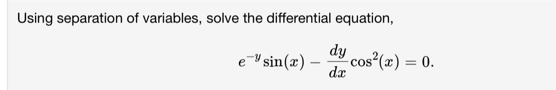 Solved Using separation of variables, solve the differential | Chegg.com