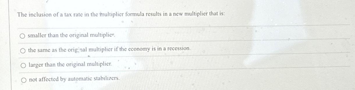 Solved The inclusion of a tax rate in the multiplier formula | Chegg.com