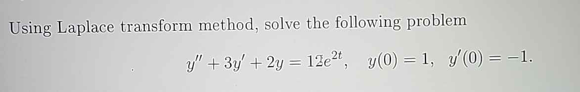 Using Laplace transform method, solve the following | Chegg.com