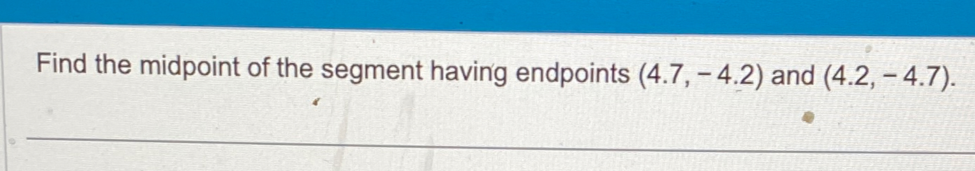 Solved Find the midpoint of the segment having endpoints | Chegg.com