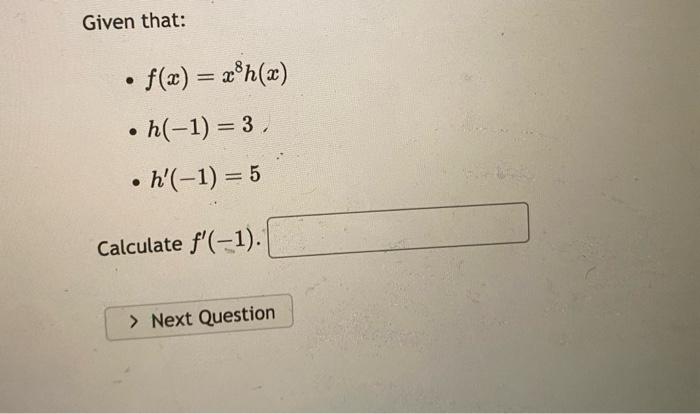 Solved Given that: - f(x)=x8h(x) - h(−1)=3 - h′(−1)=5 | Chegg.com