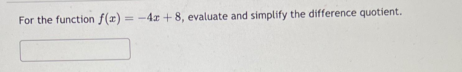 Solved For the function f(x)=-4x+8, ﻿evaluate and simplify | Chegg.com