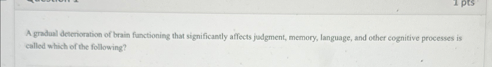 Solved A gradual deterioration of brain functioning that | Chegg.com