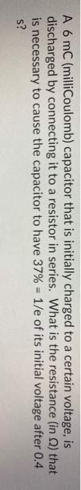Solved A 6 mC (milliCoulomb) capacitor that is initially | Chegg.com