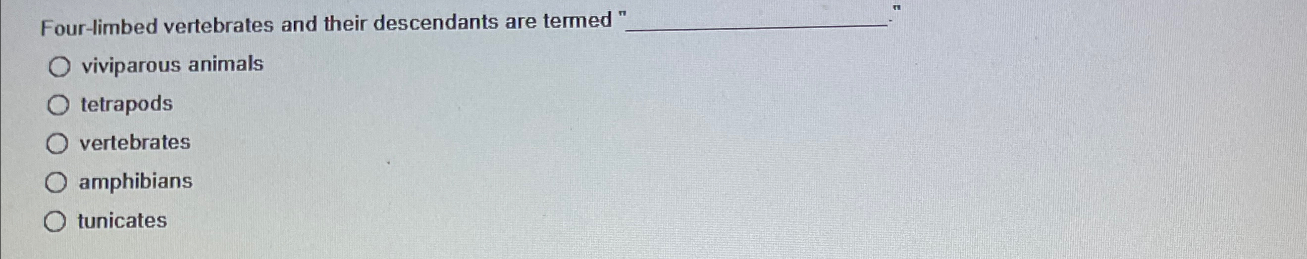 Solved Four-limbed vertebrates and their descendants are | Chegg.com