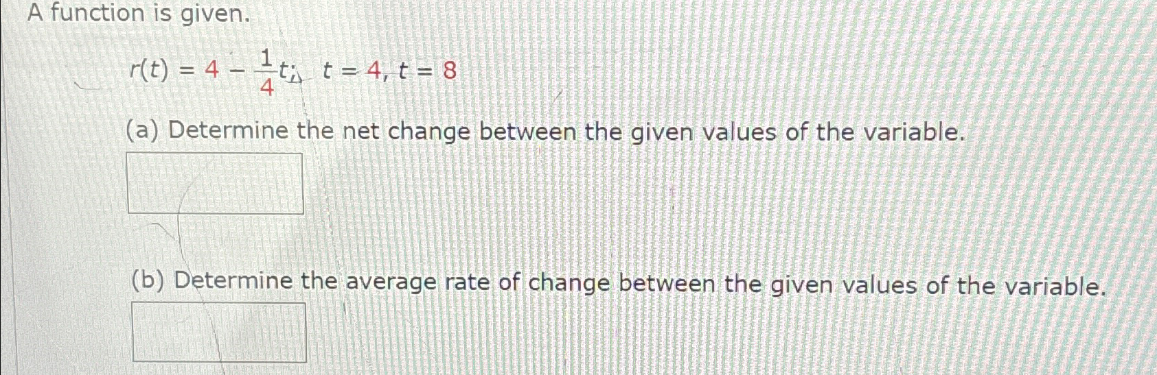 Solved A function is given.r(t)=4-14ti,t=4,t=8(a) ﻿Determine | Chegg.com