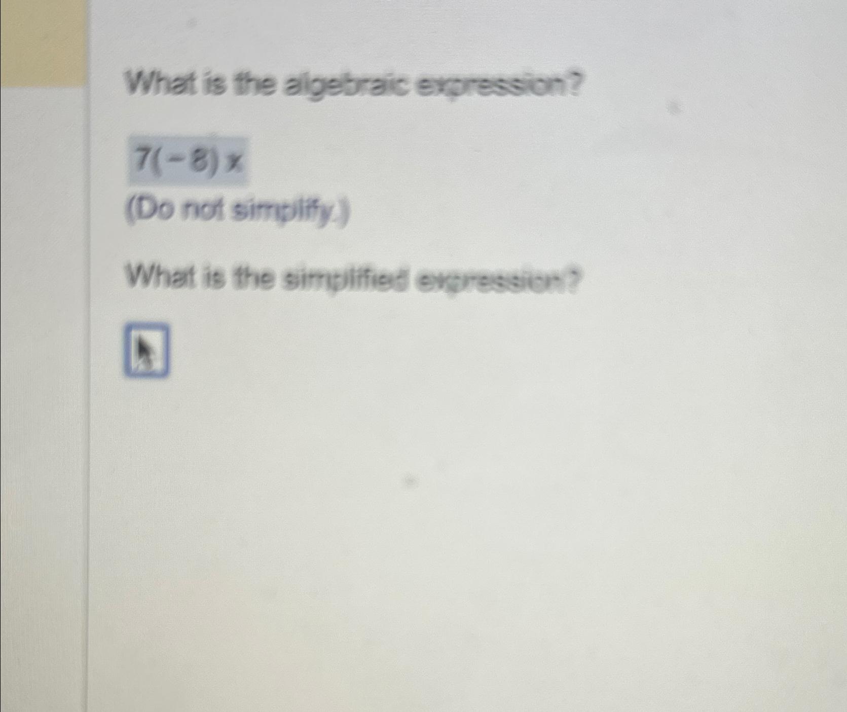 Solved What is the algebraic expression?7(-8)x(Do not | Chegg.com