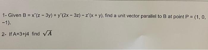 Solved 1- Given B=x∧(z−3y)+y∧(2x−3z)−z∧(x+y), find a unit | Chegg.com