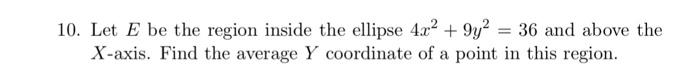 Solved 10. Let E be the region inside the ellipse 4x2+9y2=36 | Chegg.com